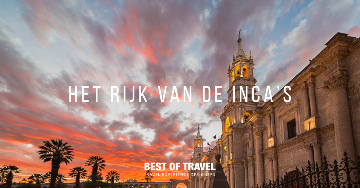 Het rijk van de Inca’s | Best of Travel