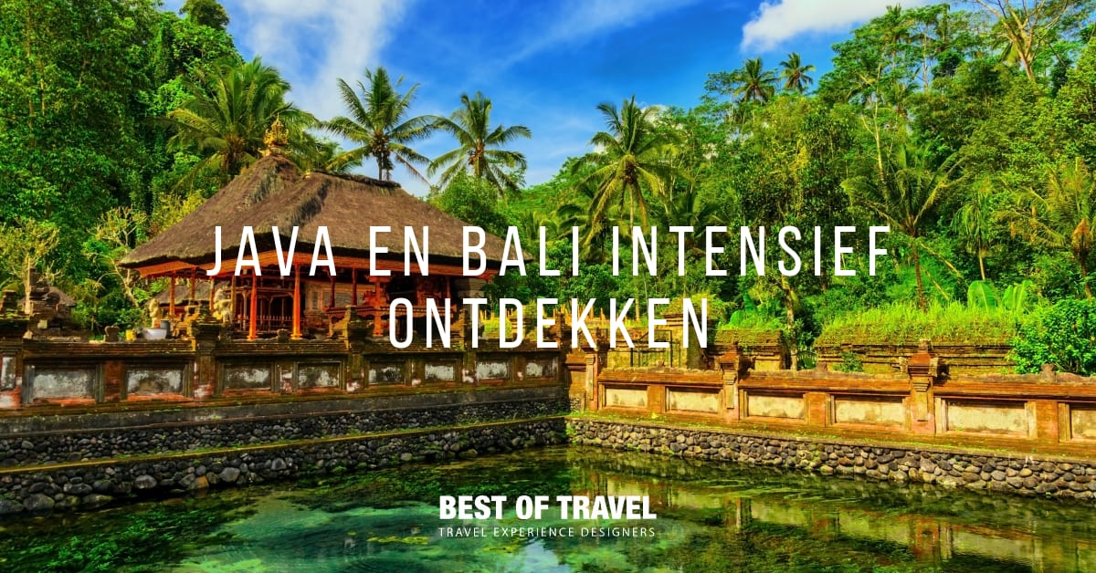 Java en Bali intensief ontdekken | Best of Travel
