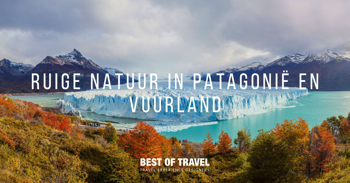 Ruige natuur in Patagonië en Vuurland | Best of Travel